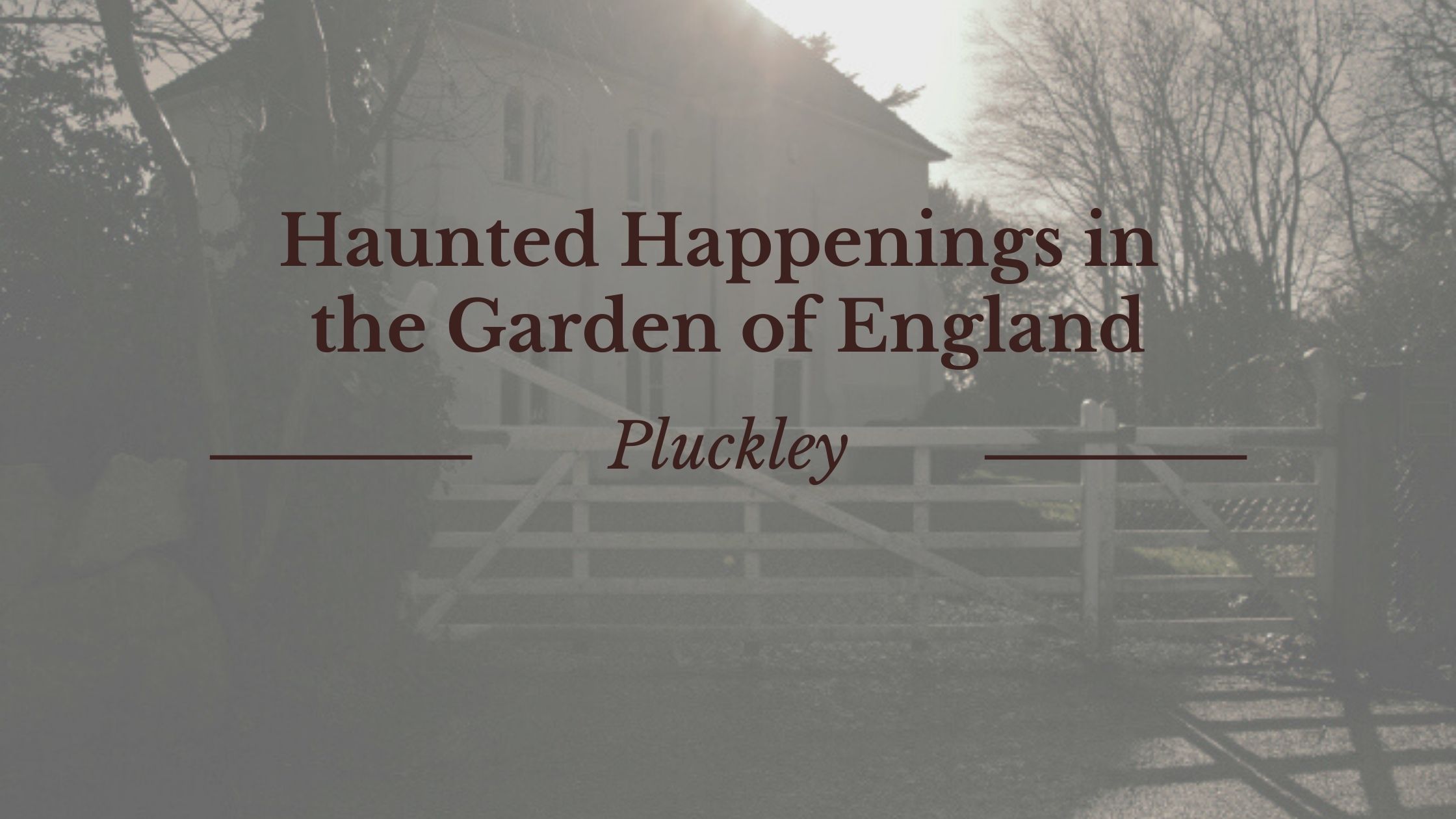 Pluckley: Haunted Happenings in the Garden of England