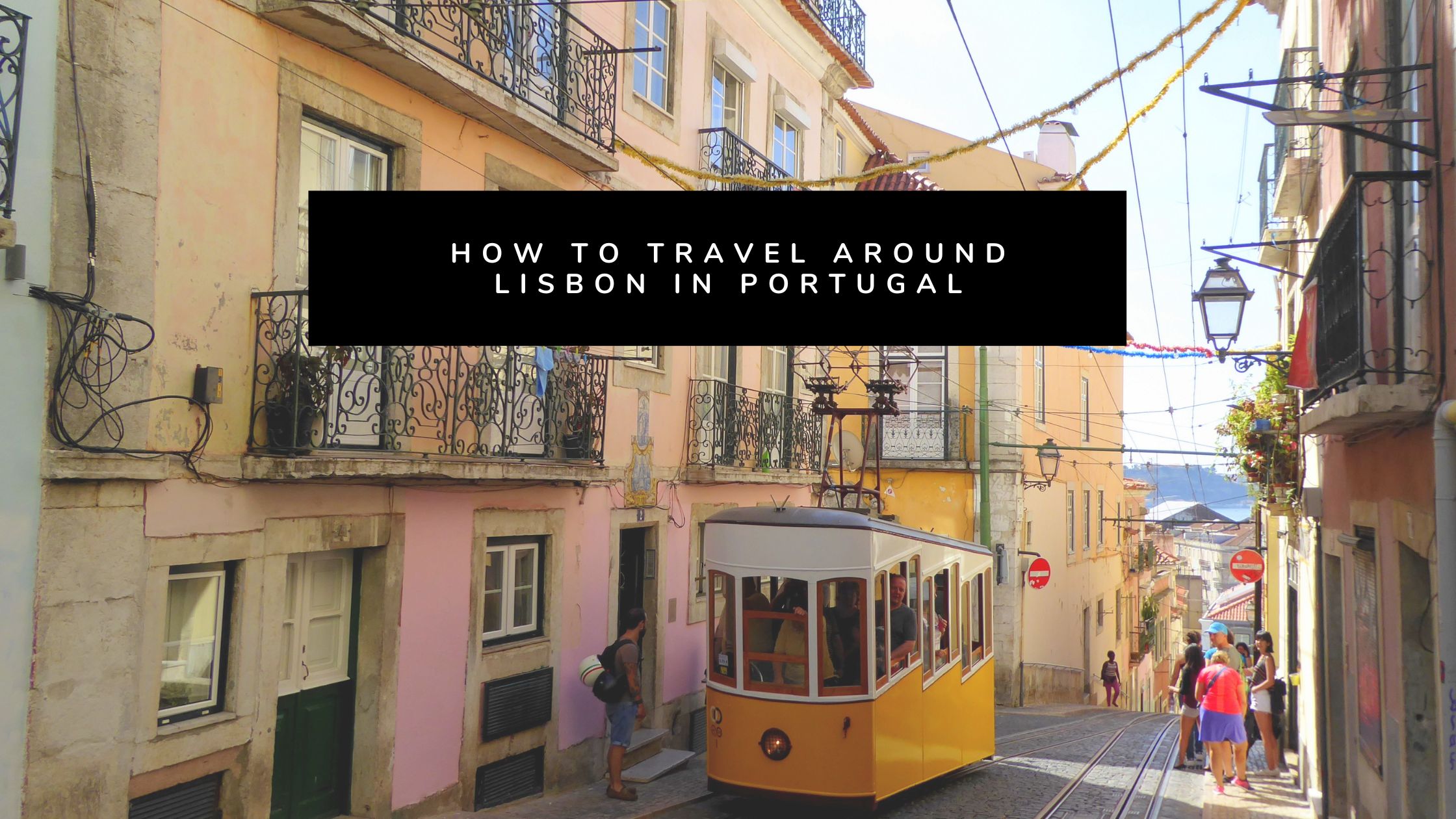 5 Ways To Travel Around Lisbon - A Comprehensive Guide