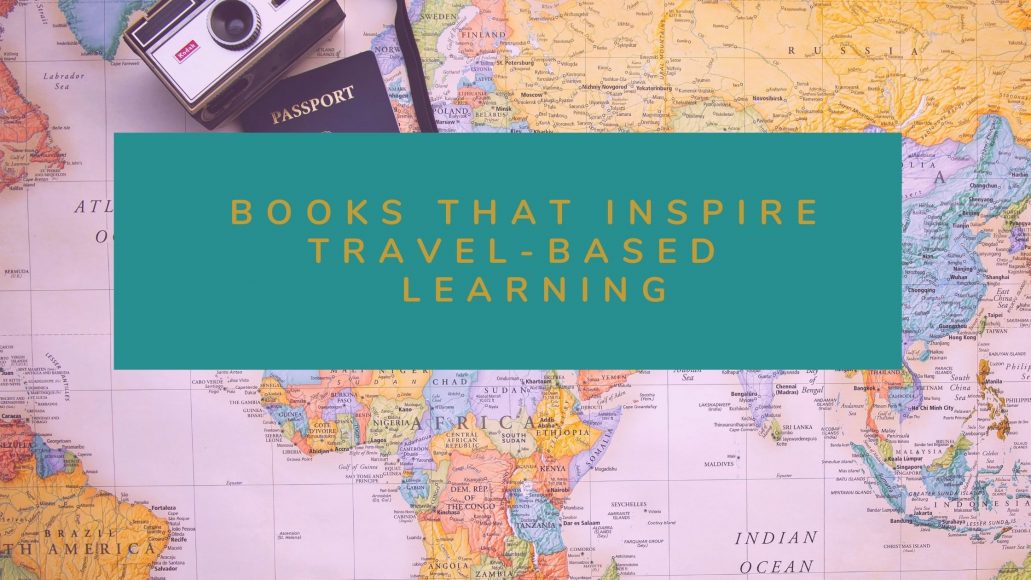 5 Books that Inspire Travel-based Learning